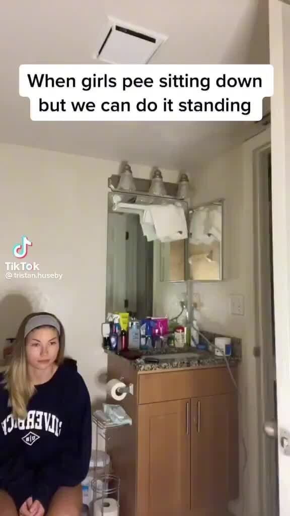 When Girls Pee Sitting Down But We Can Do It Standing Tiktok Fin Ifunny