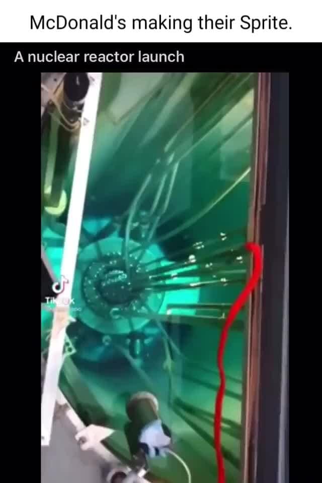McDonald's making their Sprite. A nuclear reactor launch - iFunny