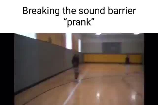 Breaking the sound barrier "prank" - iFunny