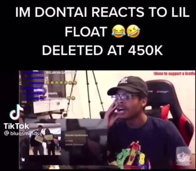 IM DONTAI REACTS TO LIL FLOAT DELETED AT 450K - iFunny