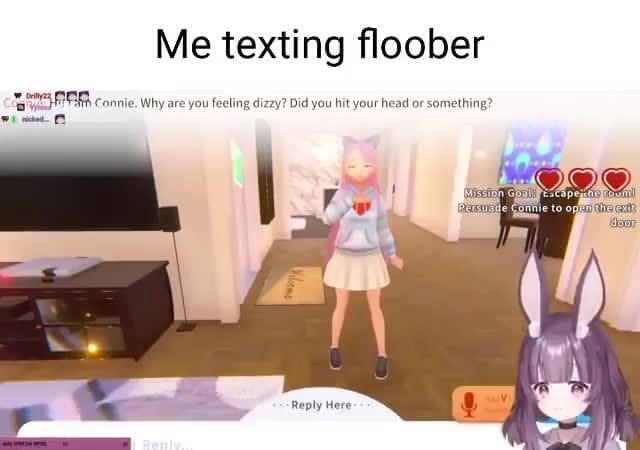 Me texting floober connie. why are you feeling dizzy? Did you hit your ...