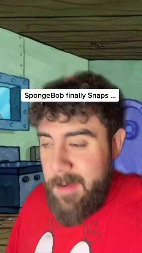 SpongeBob finally Snaps - iFunny