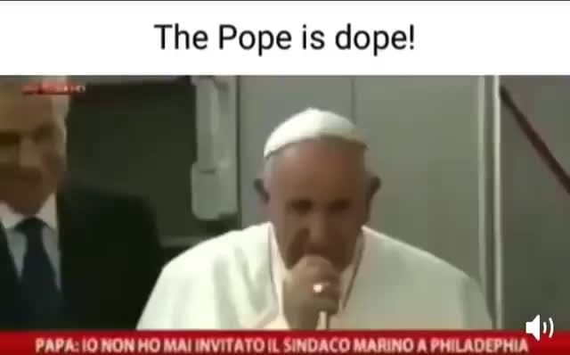 The Pope is dope! - iFunny