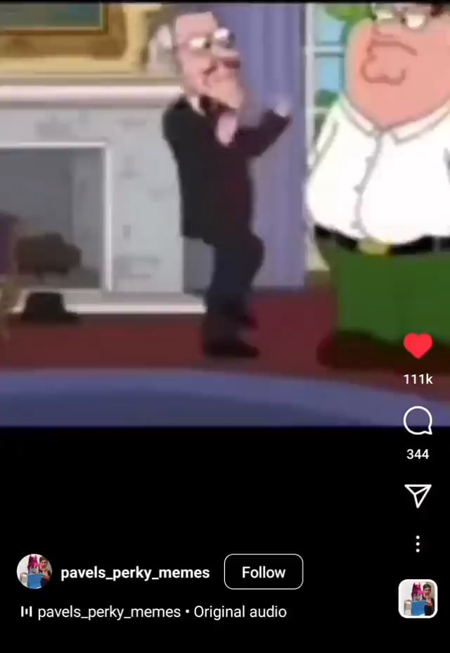 344 pavels_perky_memes I Fellow pavels_oerky_memes Original audio - iFunny