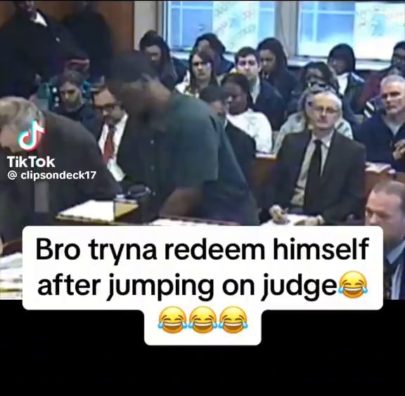 TikTok ss clipsondeck17 Bro tryna redeem himself after jumping on judge& ff - iFunny