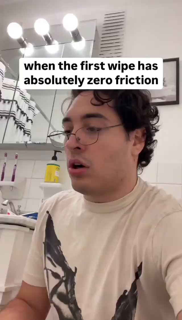 When the first wipe has absolutely zero friction - iFunny