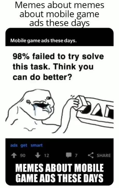 Memes about memes about mobile game ads these days Mobile game ads ...