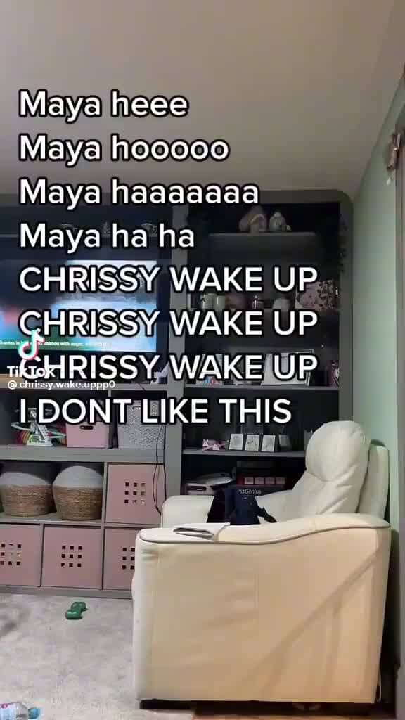 Maya heee Maya hooooo Maya haaaaaaa Maya ha ha CHRISSY WAKE UP CHRISSY ...