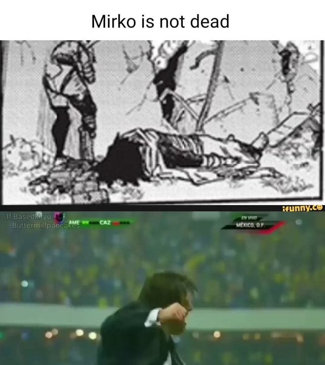 Mirko is not dead oN - iFunny