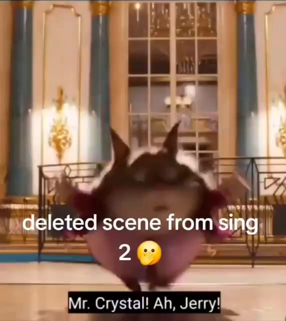 Deleted scene from sing 2@ Mr. Crystal! Ah, Jerry! - iFunny