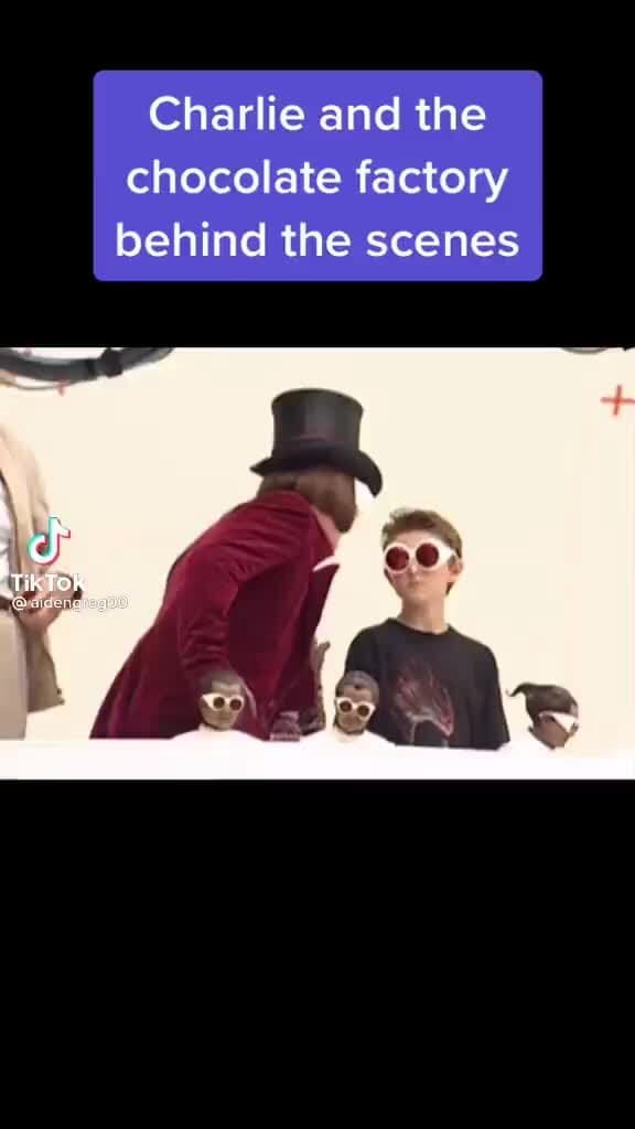 Charlie and the chocolate factory behind the scenes Tik Tok - iFunny