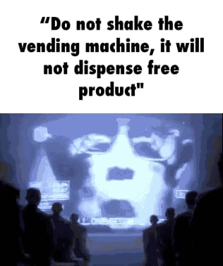 The establishment lies - "Do not shake the vending machine, it will not ...