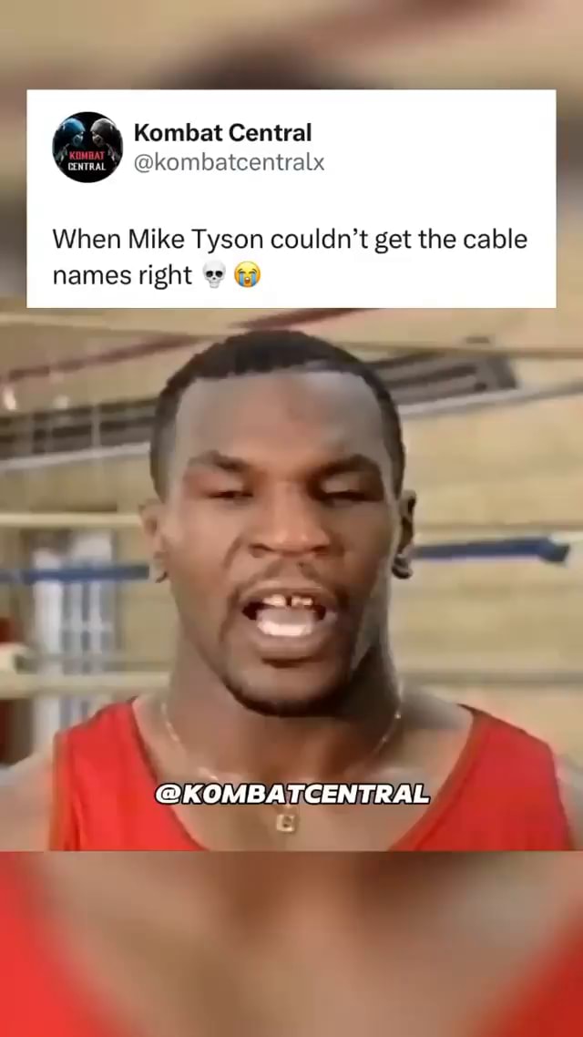 When Mike Tyson couldn't get the cable names right @KOMBATCENTRAL - iFunny