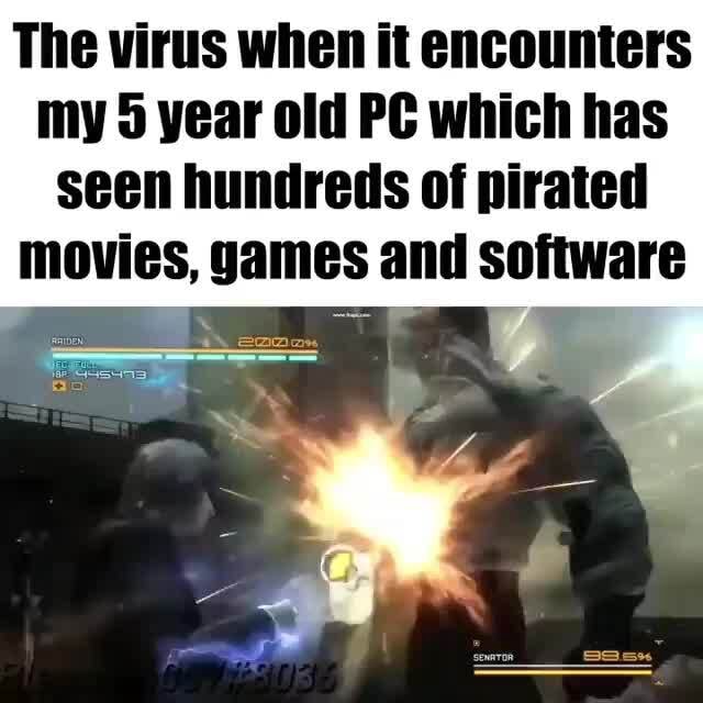 The virus when it encounters my 5 year old PC which has seen hundreds ...
