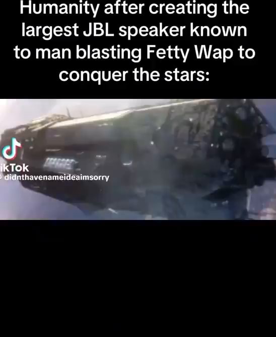 Humanity after creating the largest JBL speaker known to man blasting Fetty Wap to conquer the ...