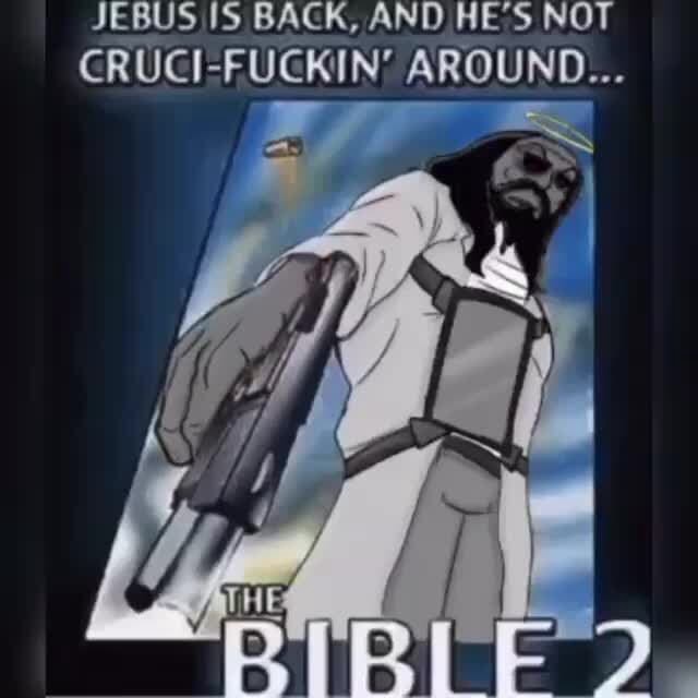 JEBUS IS BACK, AND HE'S NOT CRUCI-FUGKIN' AROUND... - iFunny
