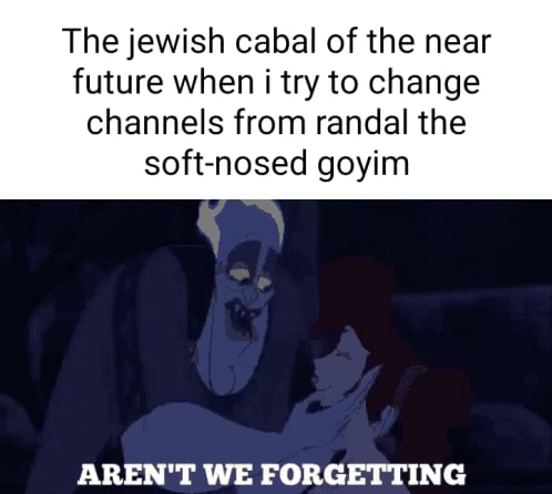 The jewish cabal of the near future when i try to change channels from ...