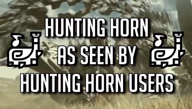 HUNTING HORN HS SEEN BY HUNTING HORN USERS - iFunny