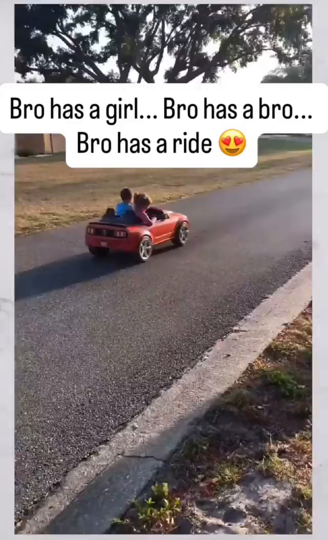 Bro has a girl... Bro has a bro... Bro has aride - iFunny