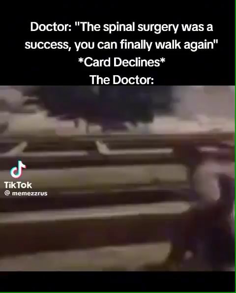 Doctor: "The spinal surgery was a success, you can finally walk again ...