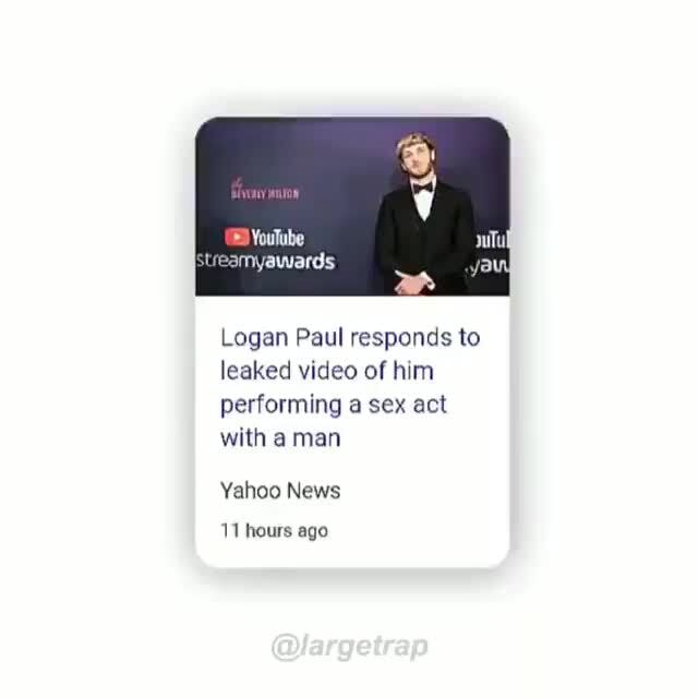 Logan Paul responds to leaked video of him performing a sex act with aman Yahoo News 11 hours ...