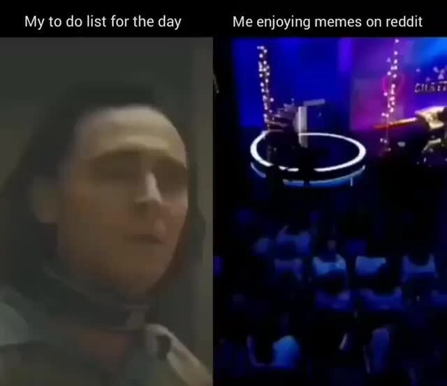 My to do list for the day Me enjoying memes on reddit it - iFunny