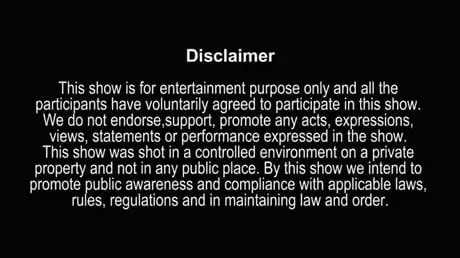 Disclaimer This show is for entertainment purpose only and all the participants have voluntarily ...