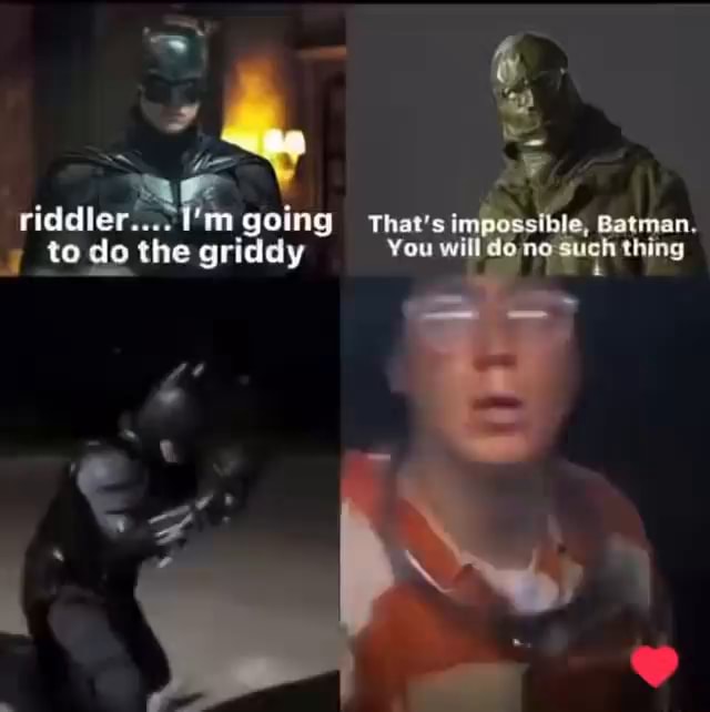 Riddler.... going That's Batman. to do the griddy You will such thing ...