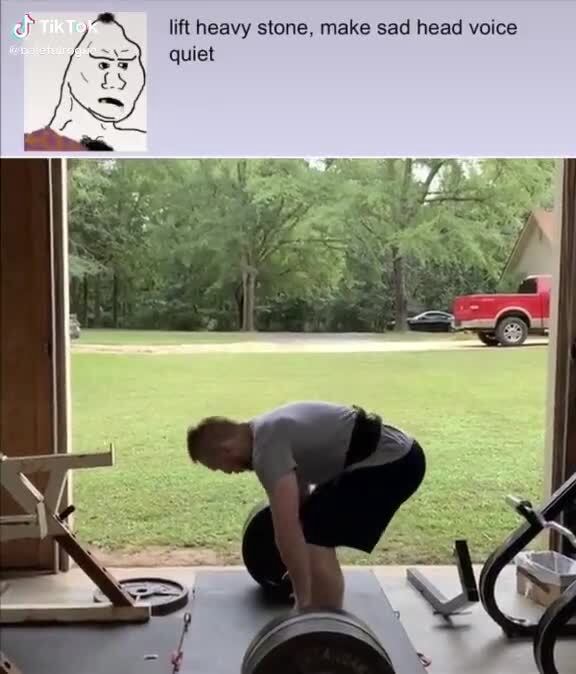 Lift heavy stone, make sad head voice quiet - iFunny
