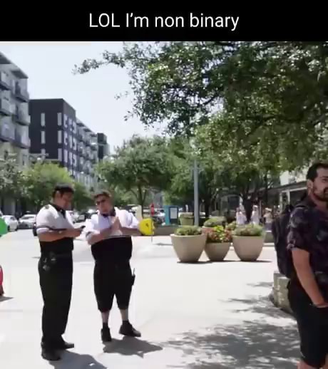 LOL I'm non binary - iFunny