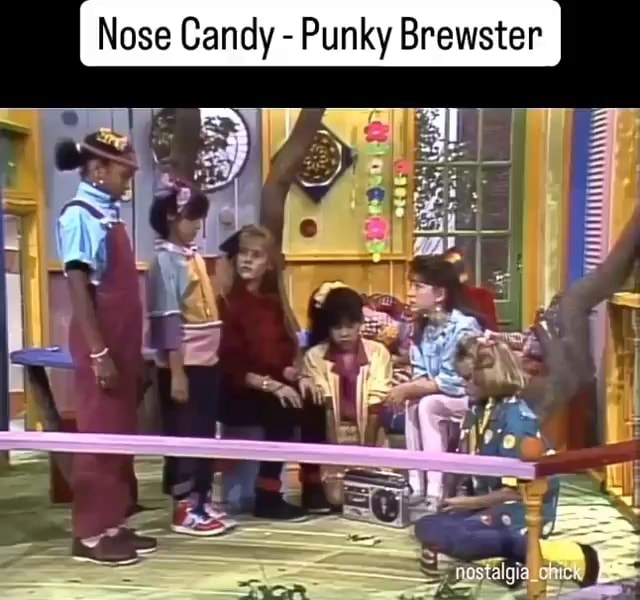 Nose Candy - Punky Brewster - iFunny