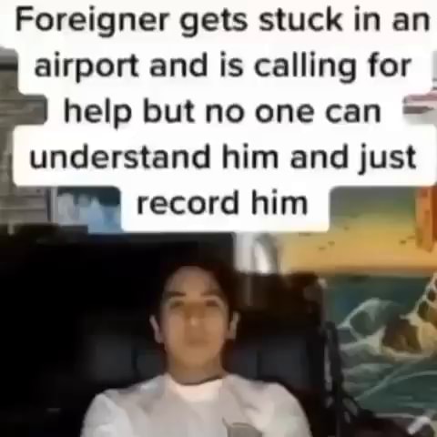 Foreigner gets stuck in an airport and is calling for help but no one ...