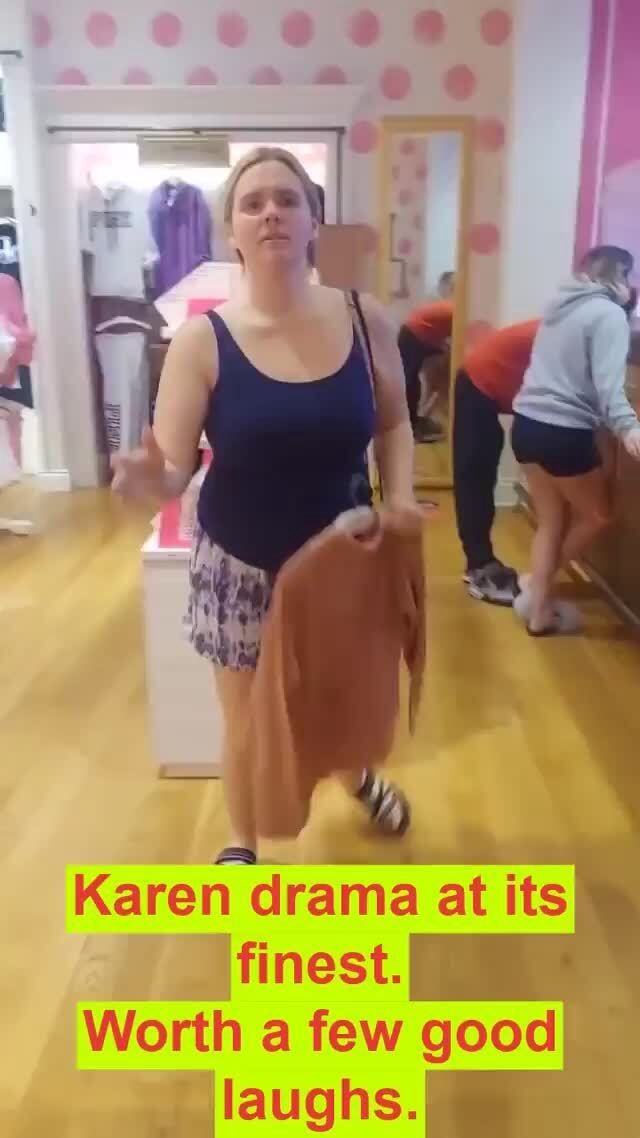 Karen drama at its finest - Karen drama at its finest. Worth a few good ...