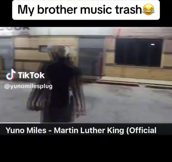 My brother music trash TikTok splug SSS Yuno Miles - Martin Luther King ...