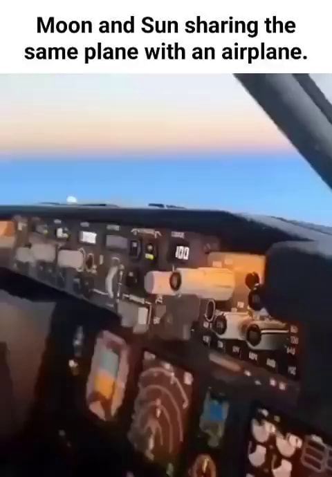 Moon and Sun sharing the same plane with an airplane. - iFunny