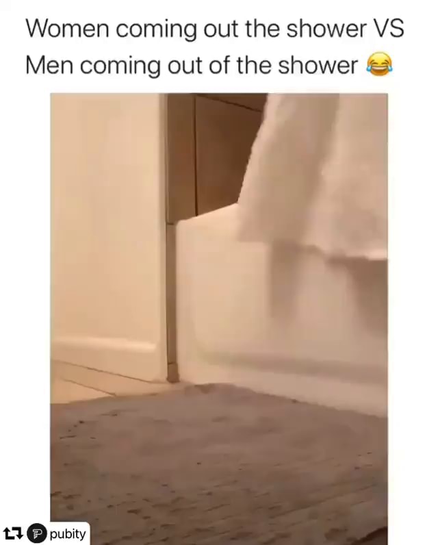 Women coming out the shower VS Men coming out of the shower - iFunny