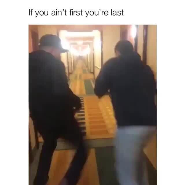 If you ain't first you're last - iFunny