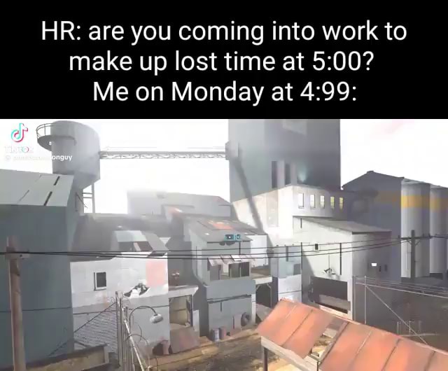 HR: are you coming into work to make up lost time at Me on Monday at ...