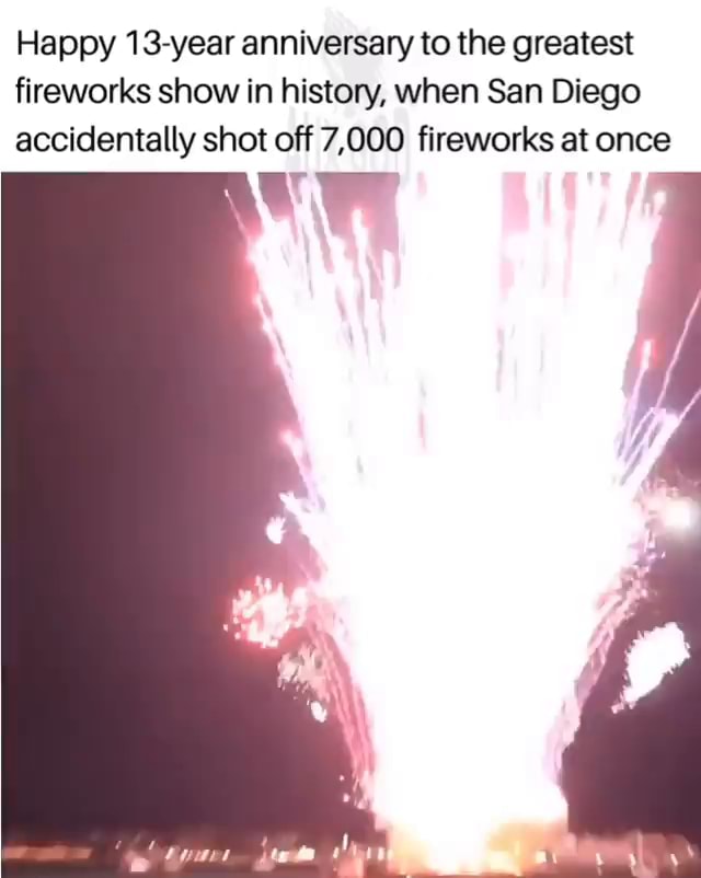 Happy 13-year anniversary to the greatest fireworks show in history ...