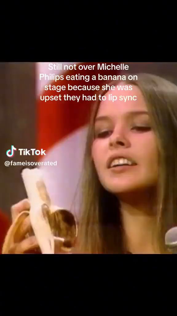 Still not over Michelle Philips eating a banana on stage because she ...
