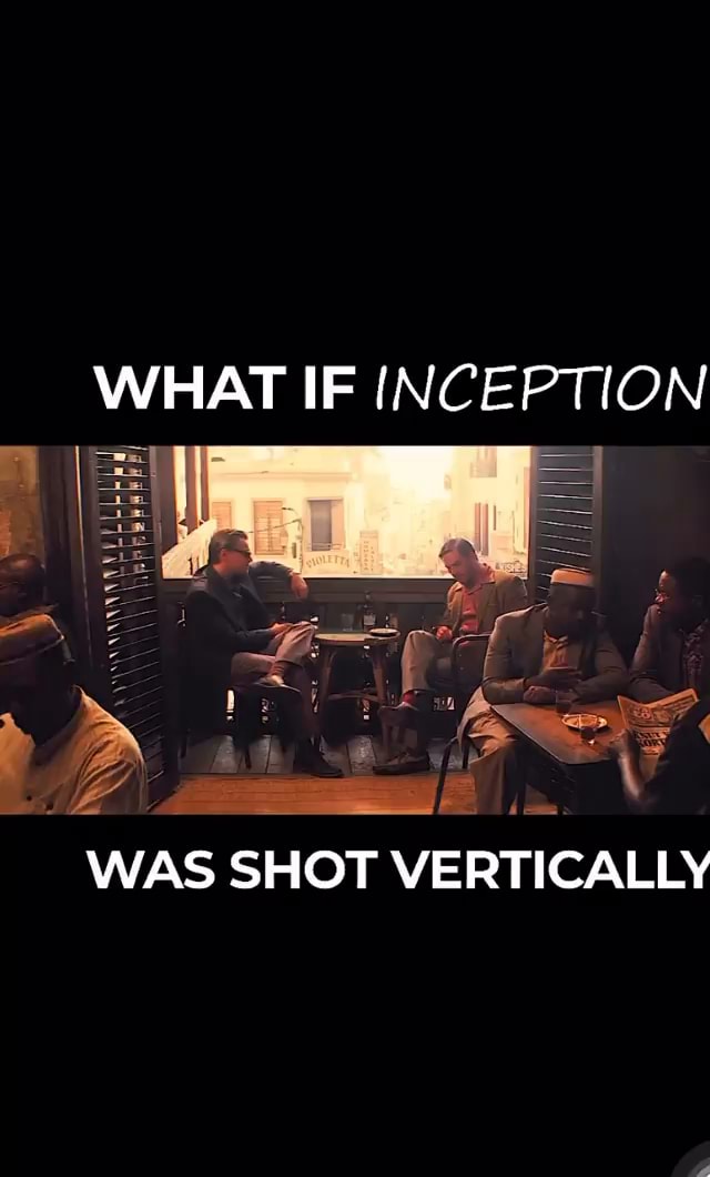 WHAT IF INCEPTION WAS SHOT VERTICALLY - iFunny