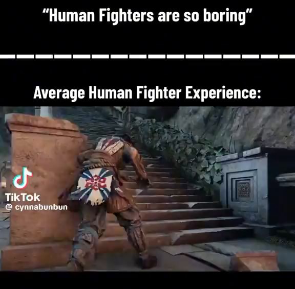 "Human Fighters are so boring" Average Human Fighter Experience: of ...