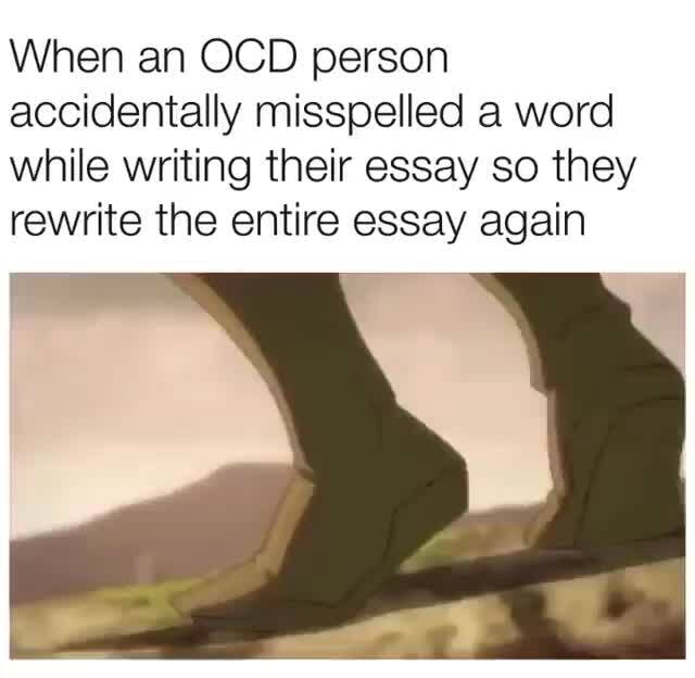 When an OCD person accidentally misspelled a word while writing their ...