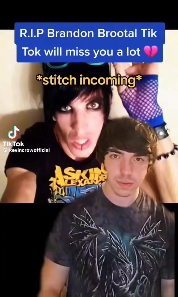 R.I.P Brandon Brootal Tik Tok will miss you a lot *stitch incoraiing ...