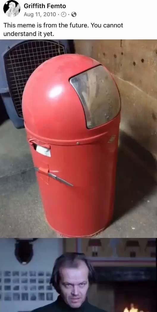 Griffith Femto Aug 11, This meme is from the future. You cannot ...