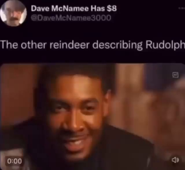 Dave McNamee Has $8 The other reindeer describing Rudolph do - iFunny