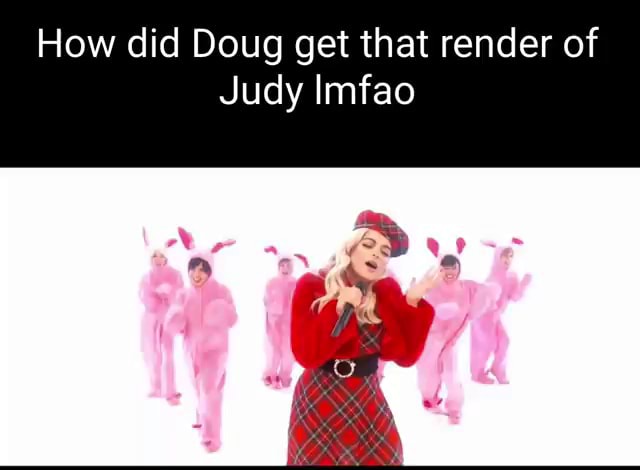 How did Doug get that render of Judy Imfao - iFunny