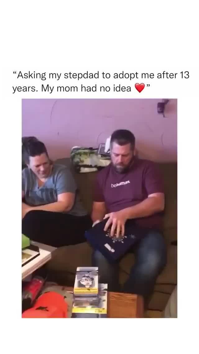 Asking My Stepdad To Adopt Me After 13 Years My Mom Had No Idea Ifunny
