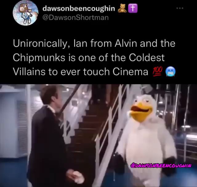 Dawsonbeencoughin @DawsonShartman Unironically, lan from Alvin and the ...