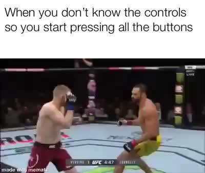 When you don‘t know the controls so you start pressing all the buttons ...